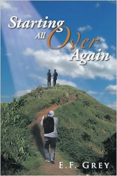 Starting All Over Again: Amazon.co.uk: Grey, E. F.: 9781483699646: Books