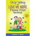 Stop Yelling And Love Me More, Please Mom Workbook (Happy Mom): Smith ...