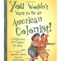 You Wouldn't Want to Be an American Colonist: A Settlement You'd Rather ...