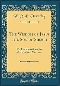 The Wisdom of Jesus the Son of Sirach: Or Ecclesiasticus, in the ...