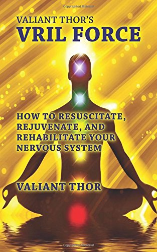 Valiant Thor's Vril Force: How to Resuscitate, Rejuvenate, and ...