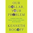 Our Dollar, Your Problem: An Insider's View of Seven Turbulent Decades of Global Finance, and ...