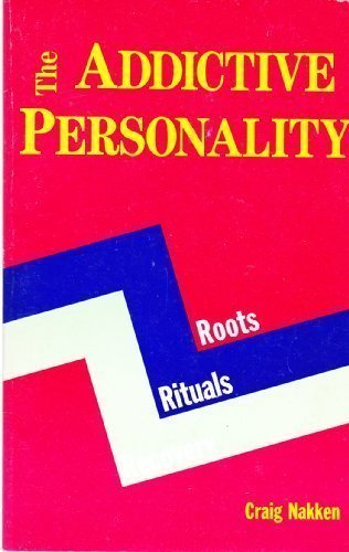 The Addictive Personality: Roots, Rituals and Recovery: Nakken, Craig ...