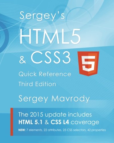 Sergeys Html5 And Css3 Quick Reference Html5 Css3 And Apis 3rd Edition Mavrody Sergey 8449