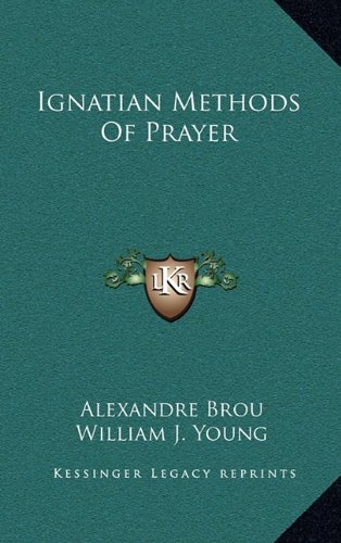 Ignatian Methods Of Prayer: Brou, Alexandre, Young, William J ...