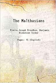 The Malthusians: Pierre-Joseph Proudhon, Benjamin Ricketson Tucker ...