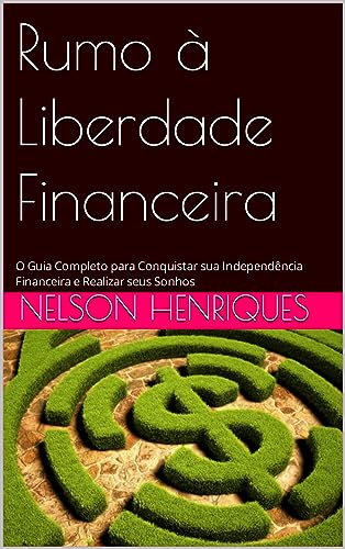 Rumo à Liberdade Financeira: O Guia Completo para Conquistar sua ...