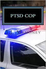 PTSD Cop: A Police Officer's Battle with Post Traumatic Stress Disorder ...