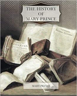 The History Of Mary Prince: Prince, Mary: 9781463684570: Amazon.com: Books