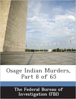 Osage Indian Murders, Part 8 of 65: The Federal Bureau of Investigation ...