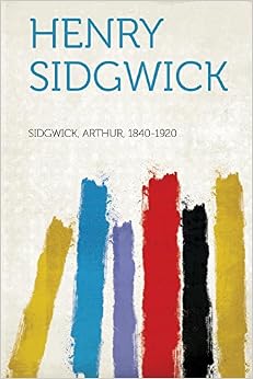 Henry Sidgwick: Amazon.co.uk: 1840-1920, Sidgwick Arthur: 9781313777032 ...