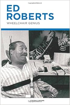 Ed Roberts: Wheelchair Genius: Steven E. Brown: 9781931145060: Amazon ...