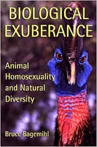 Biological Exuberance: Animal Homosexuality and Natural Diversity ...