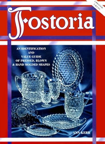 Fostoria: An Identification and Value Guide of Pressed, Blown & Hand ...