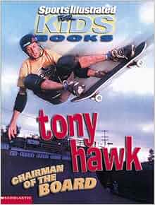 Tony Hawk: Chairman of the Board (Sports Illustrated for Kids Books ...
