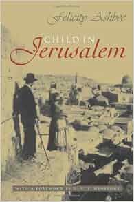 Child in Jerusalem (Middle East Studies): Felicity Ashbee ...