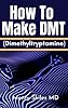 How To Make DMT (dimethyltryptamine): A Comprehensive Tutorial On Some DMT-Containing Plants And ...