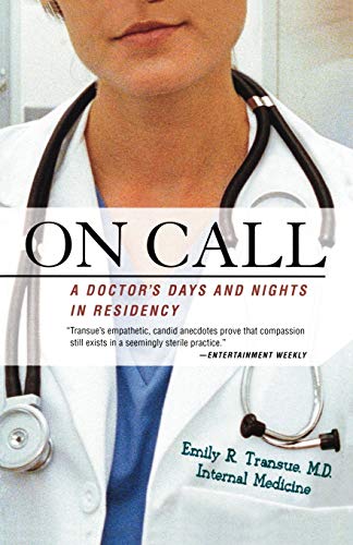 On Call: A Doctor's Days and Nights in Residency: Transue M.D., Emily R ...