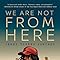 Amazon.com: We Are Not from Here: 9781984812261: Torres Sanchez, Jenny ...