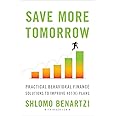 Save More Tomorrow: Practical Behavioral Finance Solutions to Improve ...