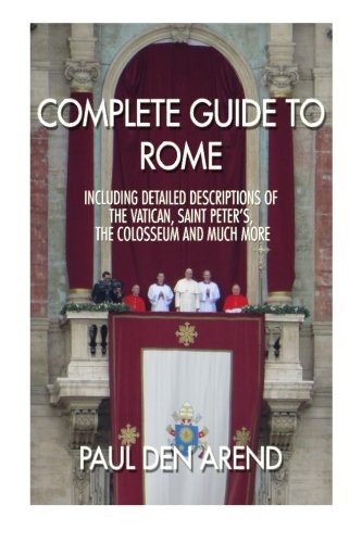 Complete guide to Rome: With detailed descriptions of the Vatican, St ...