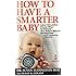 How to Have a Smarter Baby: The Infant Stimulation Program For ...