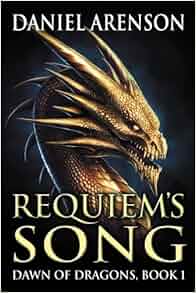 Requiem's Song: Dawn of Dragons, Book 1: Daniel Arenson: 9781927601358: Amazon.com: Books