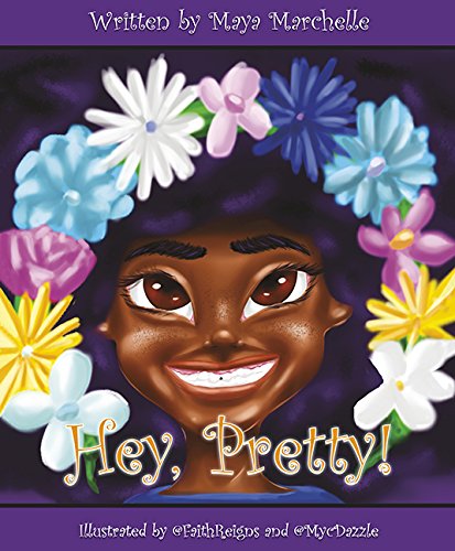 Hey, Pretty!: Maya Marchelle, Faith Reigns, Myc Dazzle: 9781532356605 ...