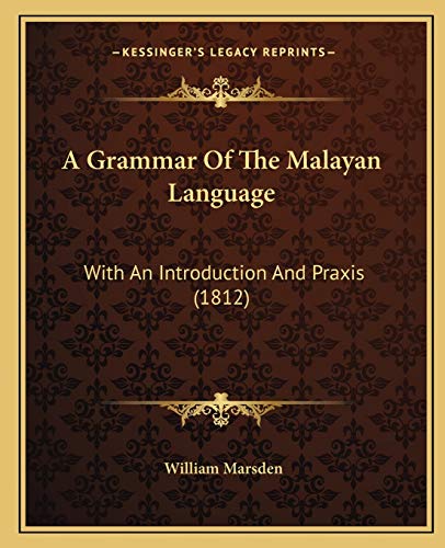 A Grammar Of The Malayan Language: With An Introduction And Praxis ...