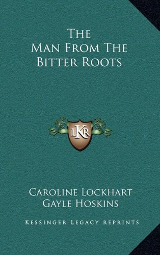 The Man From The Bitter Roots: Lockhart, Caroline, Hoskins, Gayle ...