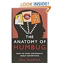 The Anatomy of Humbug: How to Think Differently about Advertising: Paul ...