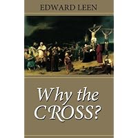 Why the Cross?: Leen, Edward: 9781889334288: Amazon.com: Books