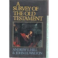 Survey of the Old Testament, A: Hill, Andrew E., and John H. Walton ...