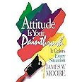 Attitude is Your Paintbrush: It Colors Every Situation: Moore, James W ...