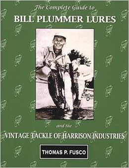 The Complete Guide to Bill Plummer Lures and the Vintage Tackle of ...