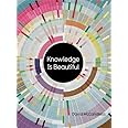Knowledge Is Beautiful: Impossible Ideas, Invisible Patterns, Hidden ...