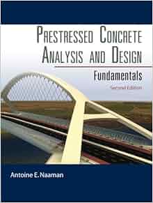 Prestressed Concrete Analysis and Design: Fundamentals: Antoine E ...