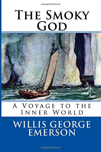 The Smoky God: A Voyage to the Inner World: Emerson, Willis George ...