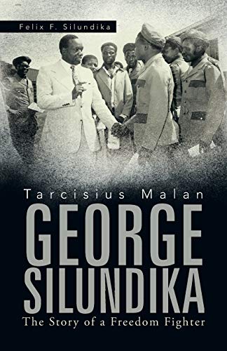 Tarcisius Malan George Silundika: The Story of a Freedom Fighter ...