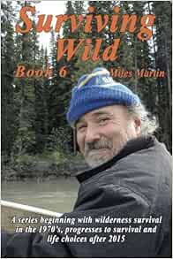 Surviving Wild: Book 6 by Miles Martin (The Survival Series): Martin ...