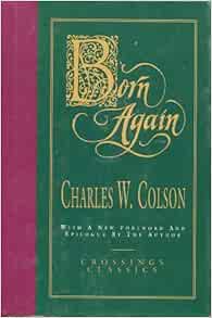 Born Again: Charles W. Colson: 9781568651514: Amazon.com: Books