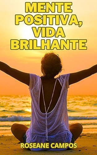 Mente Positiva, Vida Brilhante: Técnicas de Autoajuda para a Felicidade Diária - eBook, Resumo ...