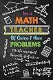 I'm a Math Teacher Of Course I Have Problems: Journal with Lined and ...