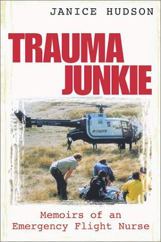 Trauma Junkie: Memoirs of an Emergency Flight Nurse: Hudson, Janice ...