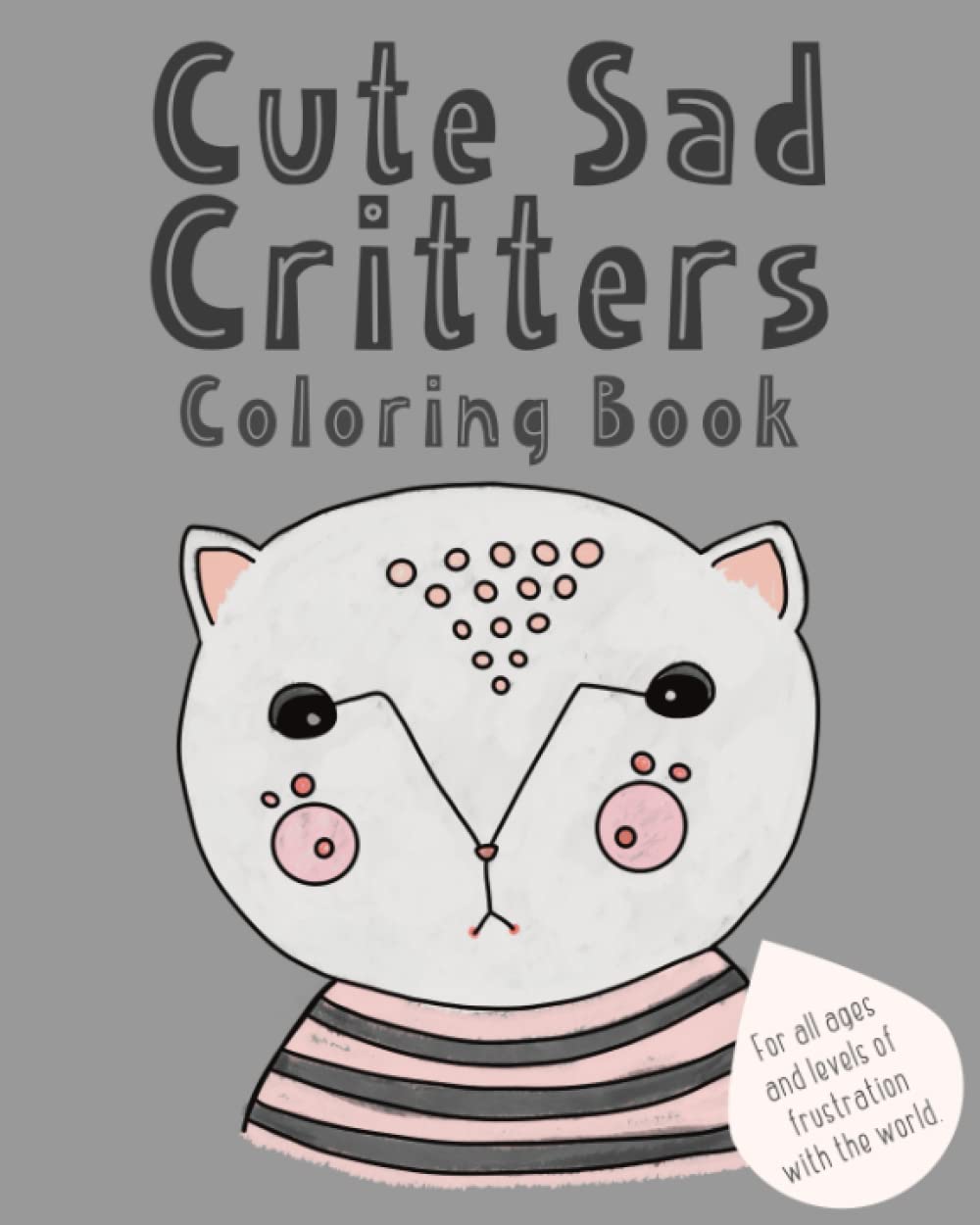 Mua Cute Sad Critters Coloring Book: for kids and adults. Color these ...