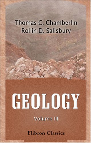Geology: Volume 3. Earth History: Mesozoic, Cenozoic: Thomas Chrowder ...