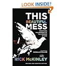 This Beautiful Mess: Practicing the Presence of the Kingdom of God ...