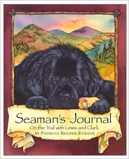 Seaman's Journal: On the Trail With Lewis and Clark: Patricia Eubank ...