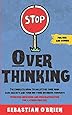Stop Overthinking: The Complete guide to declutter your mind, ease ...
