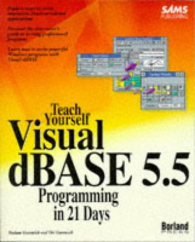 Teach Yourself Visual dBASE 5.5 Programming in 21 Days: Gurewich, Ori, Gurewich, Nathan ...